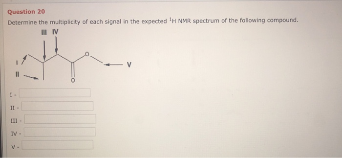 Solved Question 20 Determine the multiplicity of each signal | Chegg.com