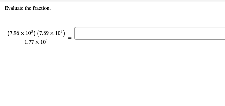 Solved Evaluate the fraction. (7.96 x 103) (7.89 x 105) 1.77 | Chegg.com