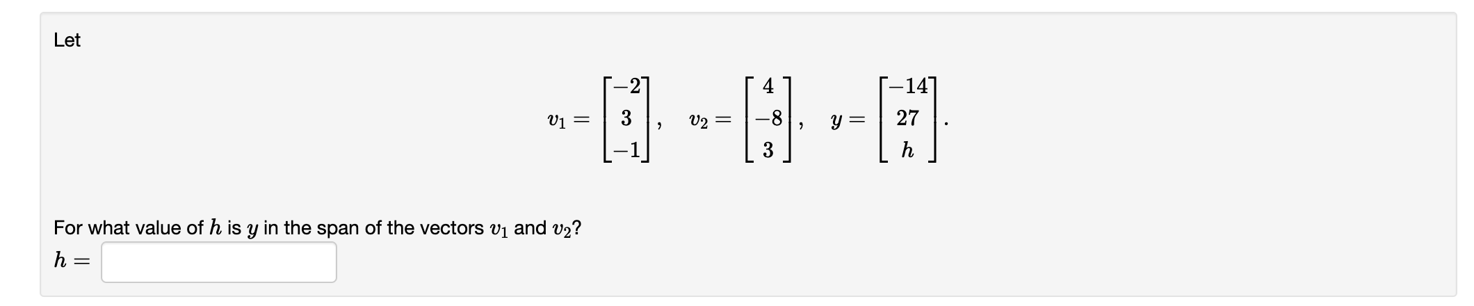 Solved v1=⎣⎡−23−1⎦⎤,v2=⎣⎡4−83⎦⎤,y=⎣⎡−1427h⎦⎤ For what value | Chegg.com