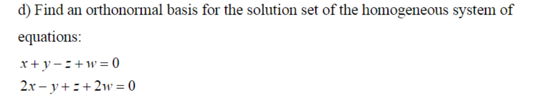 Solved d) Find an orthonormal basis for the solution set of | Chegg.com