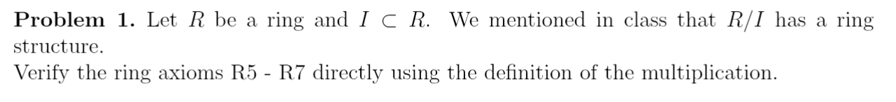 Solved Problem 1. ﻿Let R be ﻿a ring and IsubR. We ﻿mentioned | Chegg.com