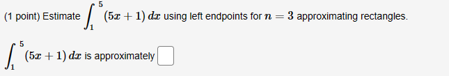 Solved (1 point) Estimate ∫15(5x+1)dx using left endpoints | Chegg.com