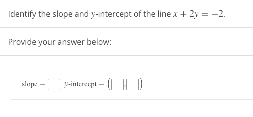 Solved Identify the slope and y-intercept of the line x + 2y | Chegg.com