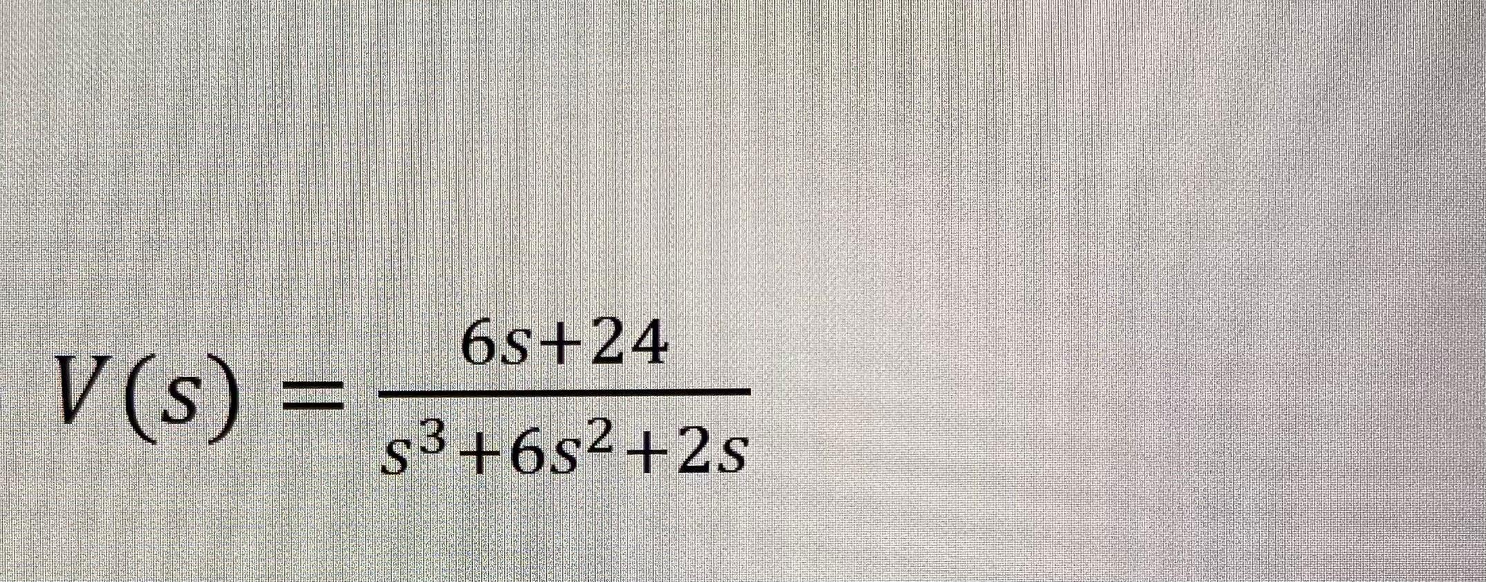 Solved V(s)=s3+6s2+2s6s+24 | Chegg.com