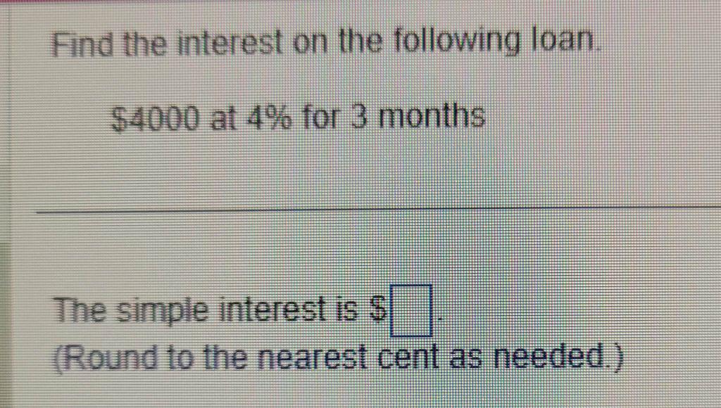 Solved Find the interest on the following loan. $4000 at 4% | Chegg.com