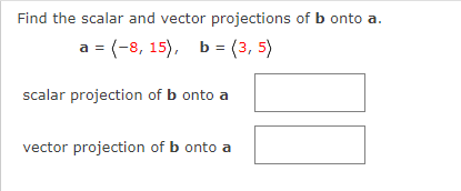 Solved Find the scalar and vector projections of b onto a. a | Chegg.com