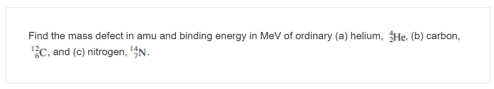Solved Find the mass defect in amu and binding energy in MeV | Chegg.com