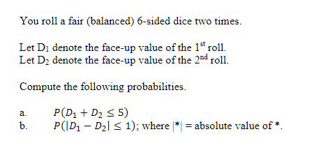Solved You roll a fair (balanced) 6-sided dice two times. | Chegg.com