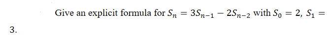 Solved Give an explicit formula for Sn = 35n-1 – 25n-2 with | Chegg.com