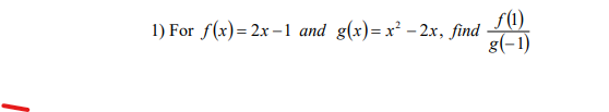 Solved 1) For f(x)=2x−1 and g(x)=x2−2x, find g(−1)f(1) | Chegg.com