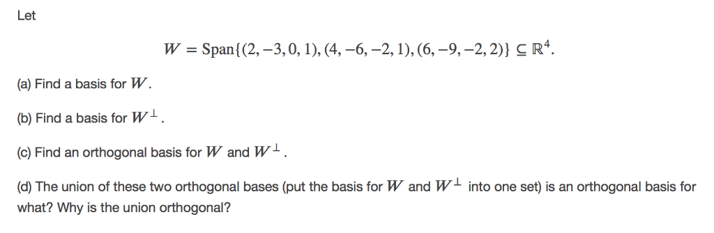 Solved Let W Span((2,-3,0, 1), (4,-6,-2, 1), (6,-9,-2,2) R4. | Chegg.com
