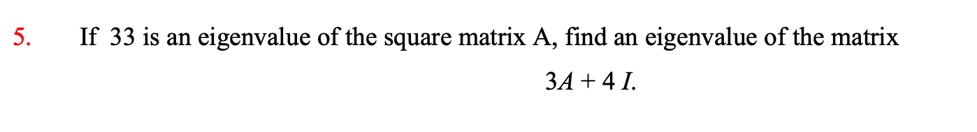 Solved 5. If 33 is an eigenvalue of the square matrix A, | Chegg.com
