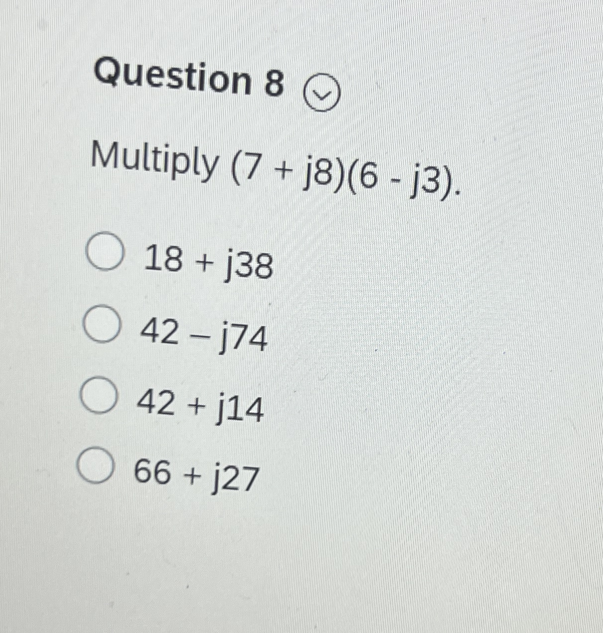 Solved Multiply \\( (7+j 8)(6-j 3) \\) \\[ \\begin{array}{l} | Chegg.com