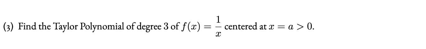 Solved (3) Find the Taylor Polynomial of degree 3 of f(x)=x1 | Chegg.com
