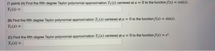 Solved (1 point) (A) Find the fifth degree Taylor polynomial | Chegg.com