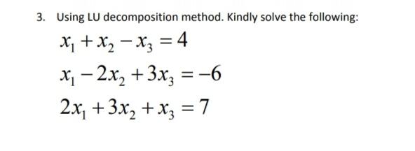 Solved 3. Using LU decomposition method. Kindly solve the | Chegg.com