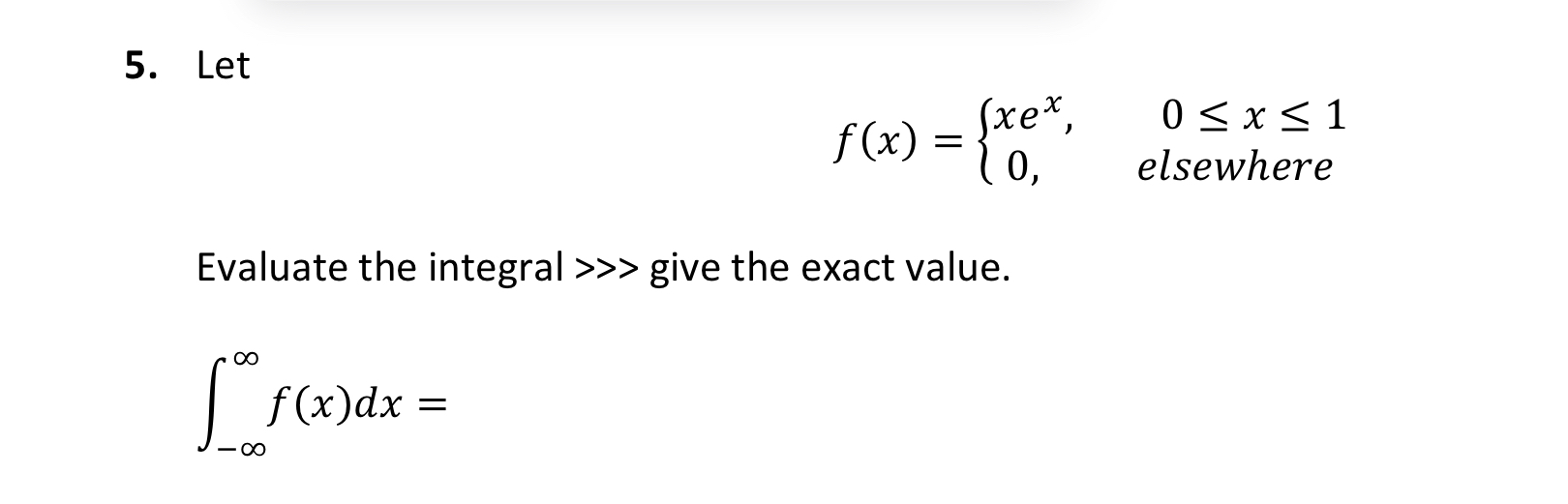 Solved 5. Let f(x)={xex,0,0≤x≤1 elsewhere Evaluate the | Chegg.com