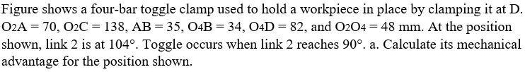 Solved Figure shows a four-bar toggle clamp used to hold a | Chegg.com