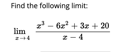 Solved Find the following limit: limx→4x−4x3−6x2+3x+20 | Chegg.com