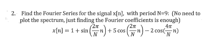 Solved Find the Fourier Series for the signal x[n], ﻿with | Chegg.com