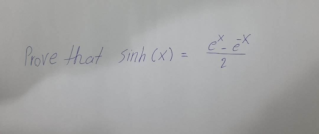 Solved Prove that sinh(x)=2ex−e−x | Chegg.com