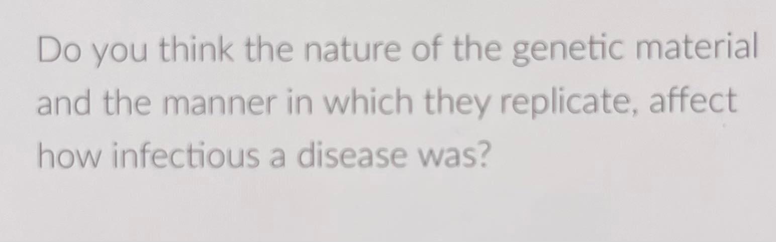 Solved Do you think the nature of the genetic material and | Chegg.com