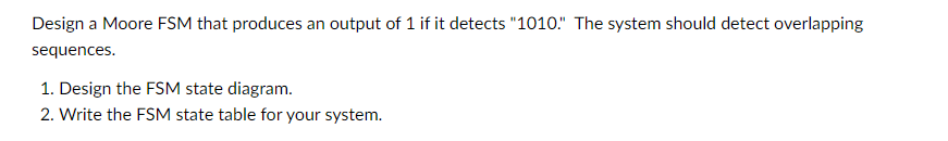 Solved Design a Moore FSM that produces an output of 1 if it | Chegg.com