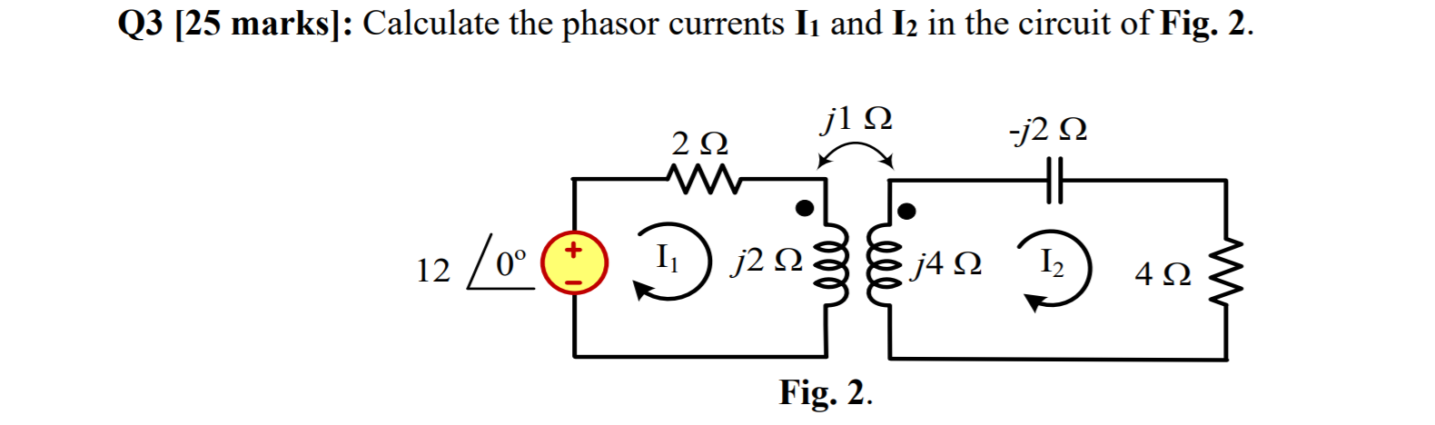 Solved Q3 [25 marks]: Calculate the phasor currents 11 and | Chegg.com