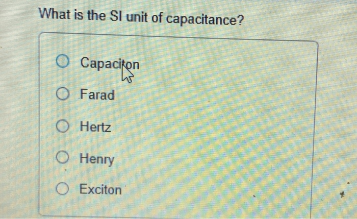 Solved What is the SI unit of capacitance? O Capaciton | Chegg.com