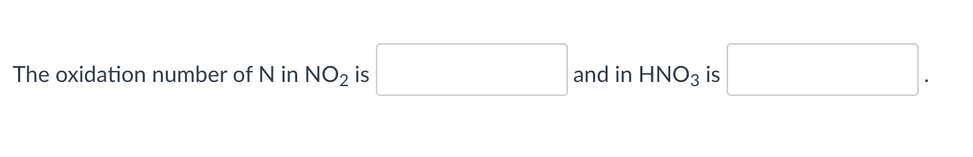 Solved The oxidation number of N in NO2 is and in HNO3 is | Chegg.com