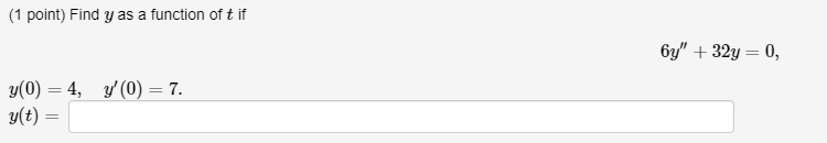 Solved (1 point) Find y as a function of t if 6y" + 32y = 0, | Chegg.com