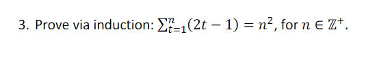 Solved 3. Prove via induction: ∑t=1n(2t−1)=n2, for n∈Z+. | Chegg.com