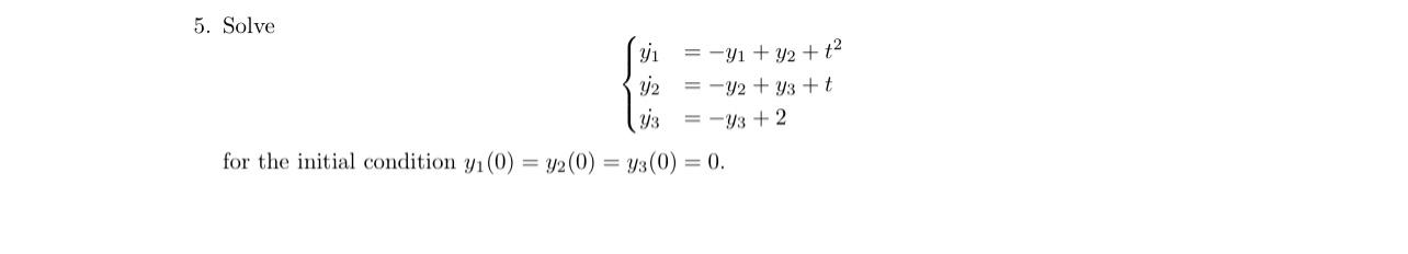Solved 5. Solve ⎩⎨⎧y1˙=−y1+y2+t2y2˙=−y2+y3+ty3˙=−y3+2 for | Chegg.com Solved 5. Solve ⎩⎨⎧y1˙=−y1+y2+t2y2˙=−y2+y3+ty3˙=−y3+2 for | Chegg.com