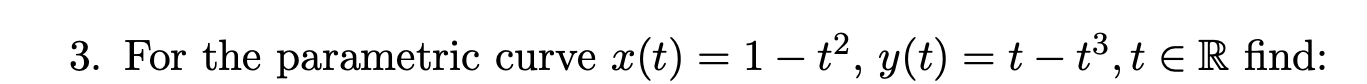 Solved 3. For the parametric curve x(t)=1−t2,y(t)=t−t3,t∈R | Chegg.com