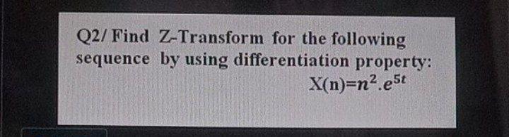 Solved Q2/ Find Z-Transform for the following sequence by | Chegg.com