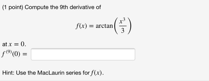 Solved (1 point) Compute the 9th derivative of f(x) arctan | Chegg.com