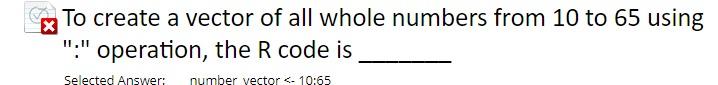 Solved To create a vector of all whole numbers from 10 to 65 | Chegg.com