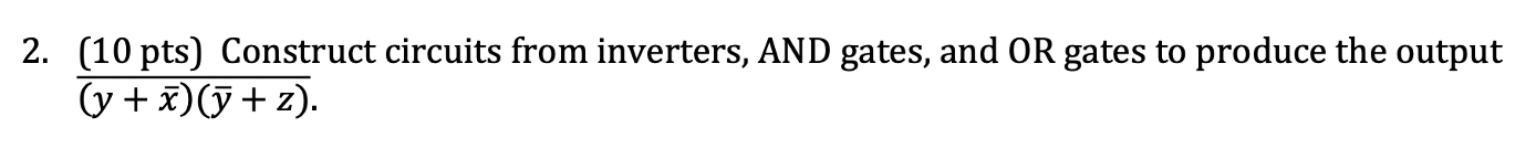 Solved 2. (10 pts) Construct circuits from inverters, AND | Chegg.com
