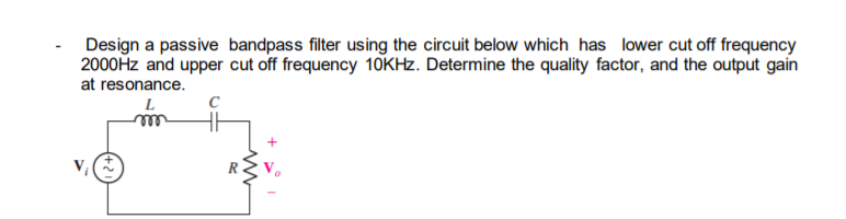 Solved Design a passive bandpass filter using the circuit | Chegg.com