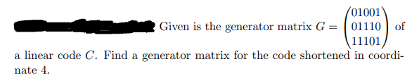 Solved Given is the generator matrix G=⎝⎛010010111011101⎠⎞ | Chegg.com