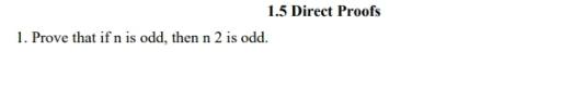 Solved 1.5 Direct Proofs 1. Prove that if n is odd, then n 2 | Chegg.com