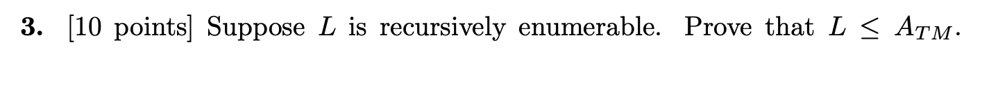 Solved 3. [10 points ] Suppose L is recursively enumerable. | Chegg.com