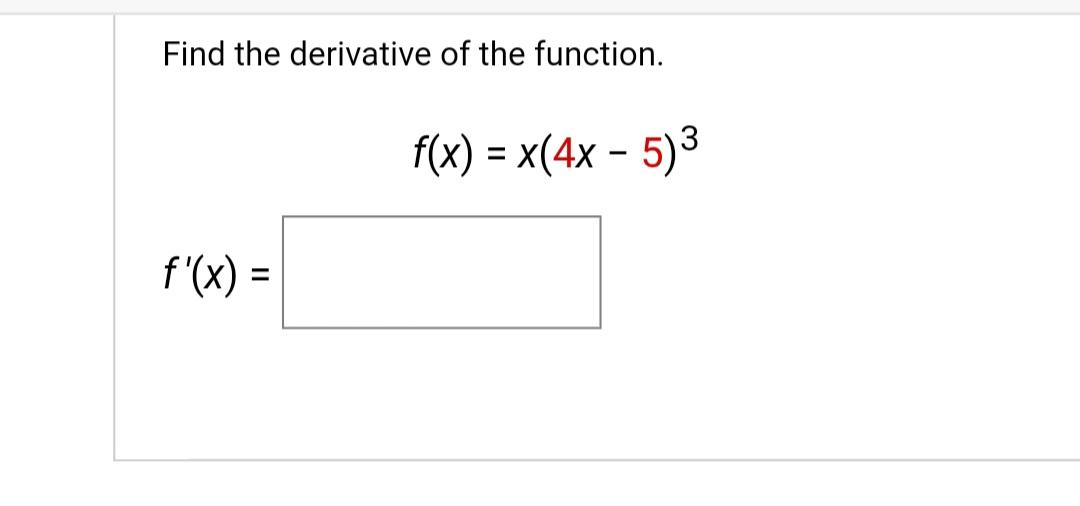 Solved Find the derivative of the function. f(x)=x(4x−5)3 | Chegg.com