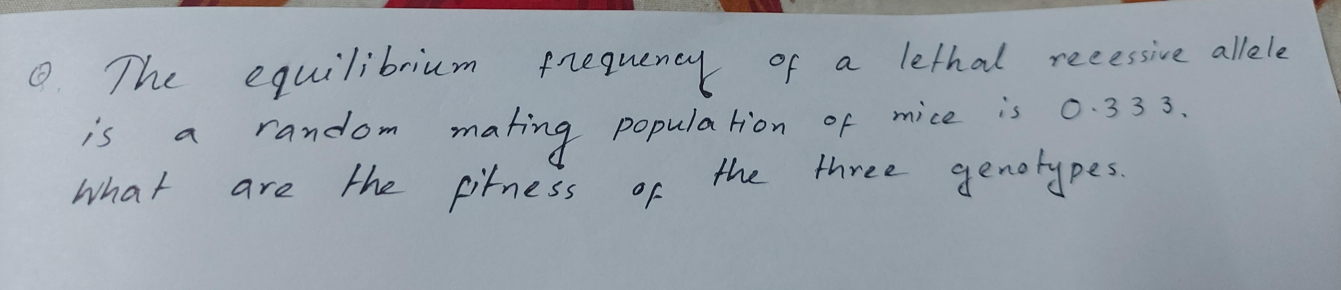 Solved Q. The equilibrium frequencey of a lethal recessive | Chegg.com