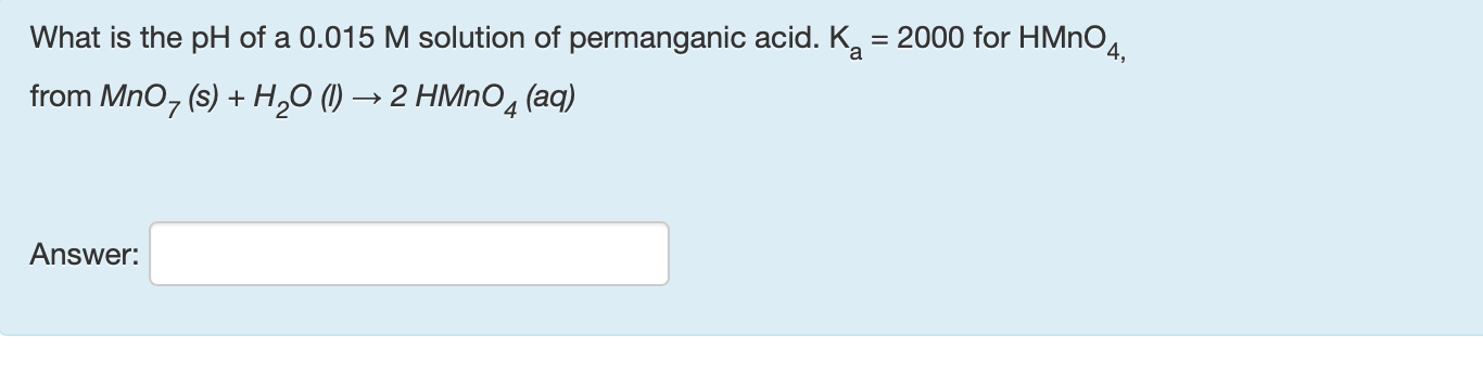 Solved What is the pH of a 0.015 M solution of permanganic | Chegg.com
