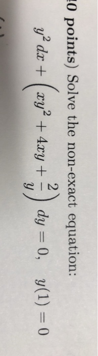 Solved 0 points) Solve the non-exact equation: | Chegg.com
