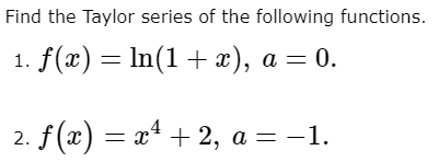 Solved Find the Taylor series of the following functions. 1. | Chegg.com