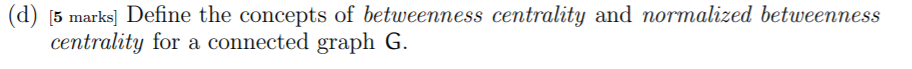 Solved (d) [5 marks] Define the concepts of betweenness | Chegg.com
