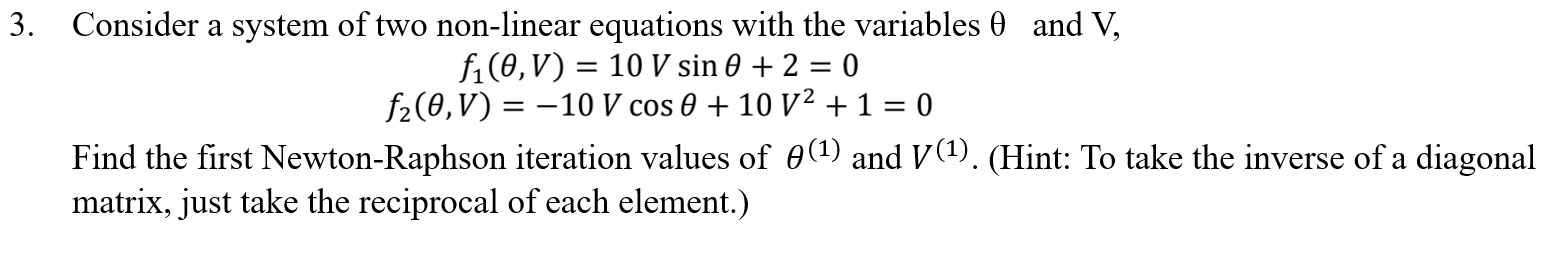 Solved f1(θ,V)=10Vsinθ+2=0f2(θ,V)=−10Vcosθ+10V2+1=0 Find the | Chegg.com