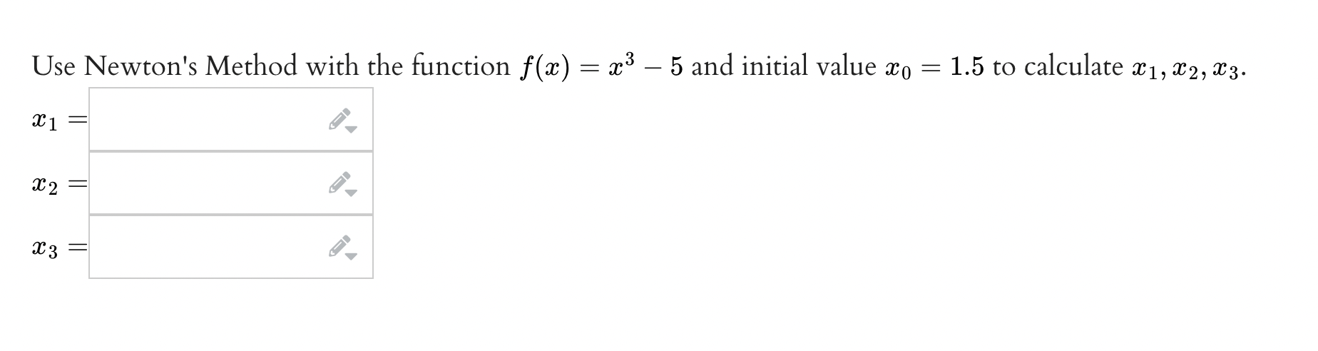 Solved Use Newton's Method with the function f(x)=x3−5 and | Chegg.com
